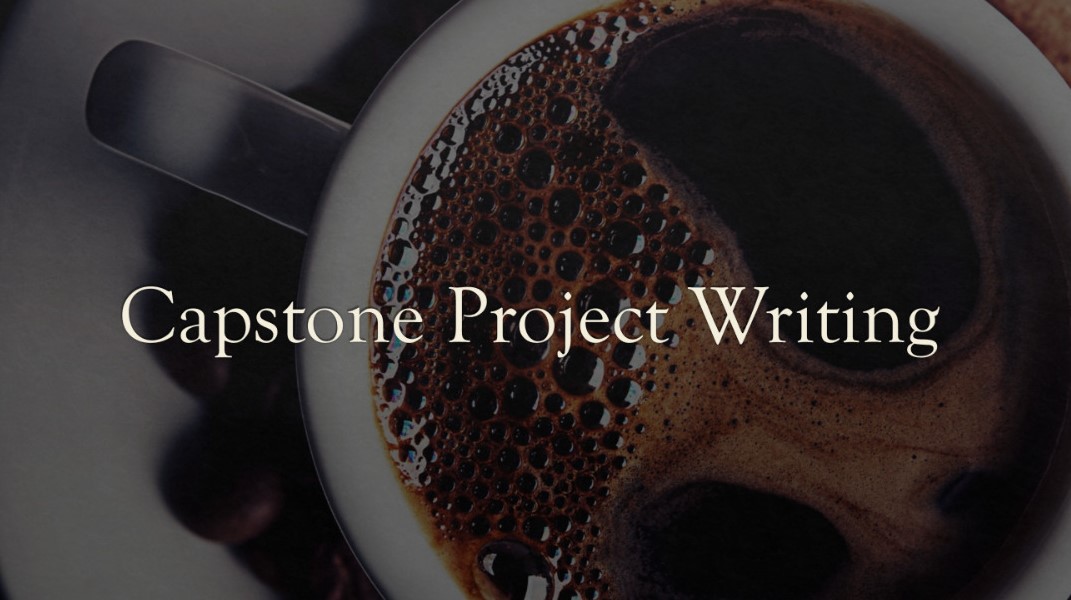 How to Write a Capstone Project – Peachy Homework